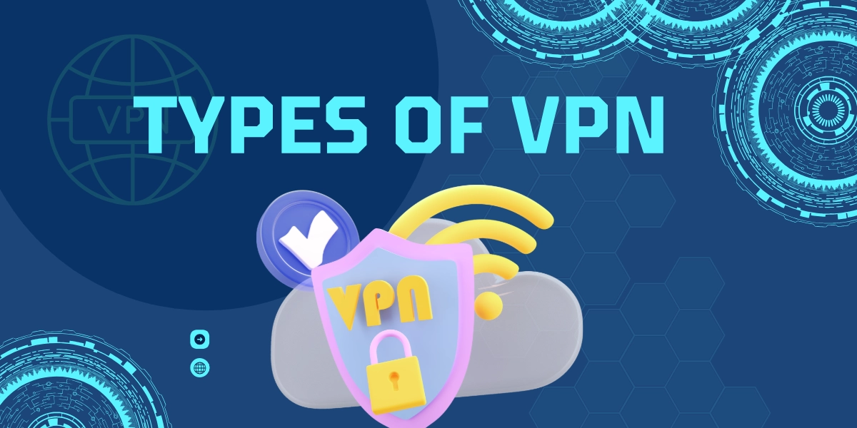 Types of VPNs Explained – Secure Your Online Privacy